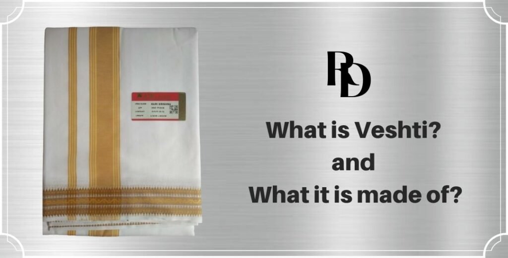 What is Veshti and What it is Made of?